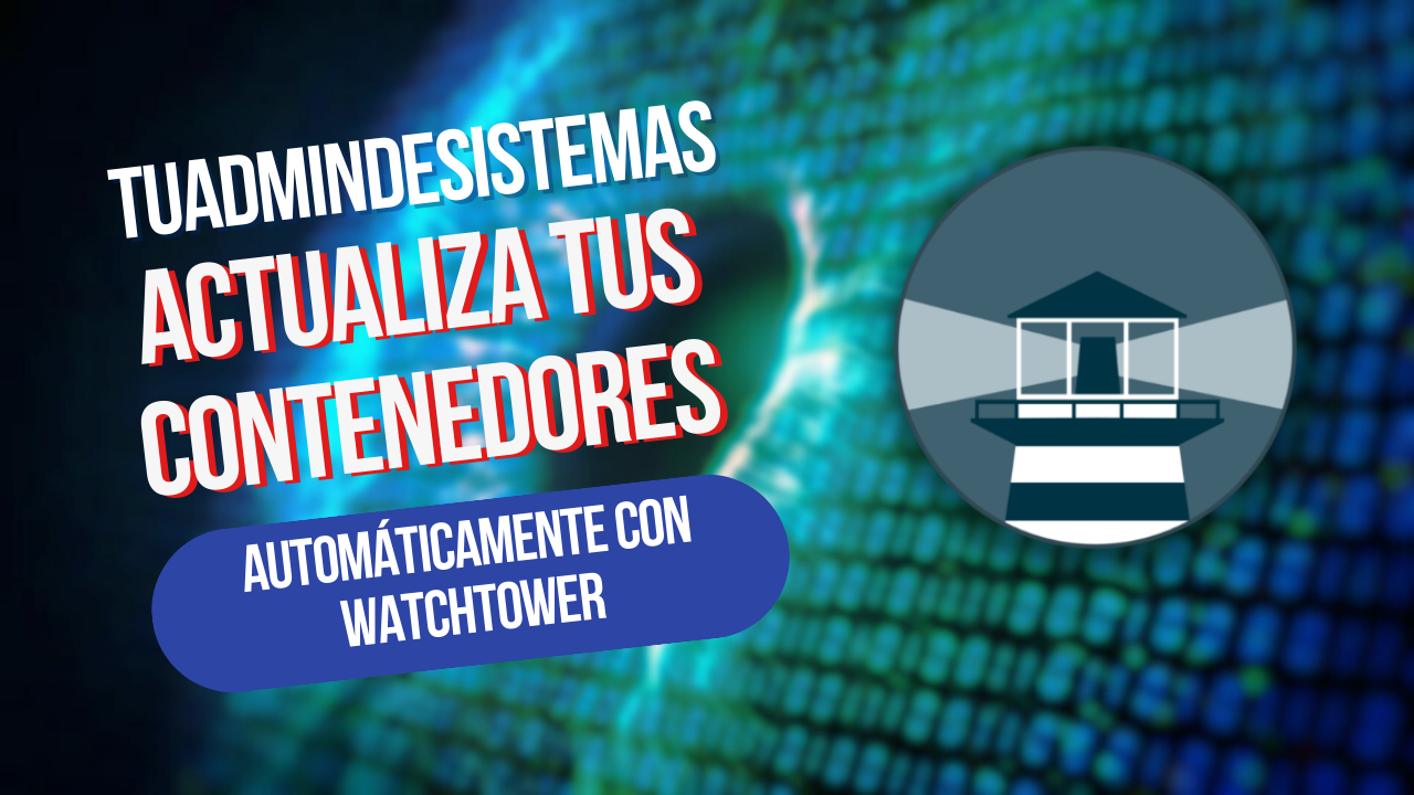 Instalar Watchtower con Docker y Docker Compose - TuAdminDeSistemas Instalar Watchtower con Docker y Docker Compose - TuAdminDeSistemas